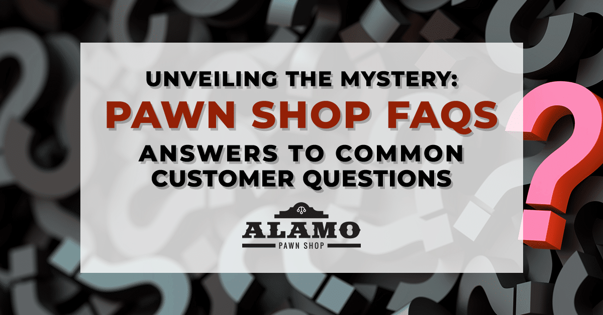 Unveiling the Mystery: Pawn Shop FAQs - Answers to Common Customer ...